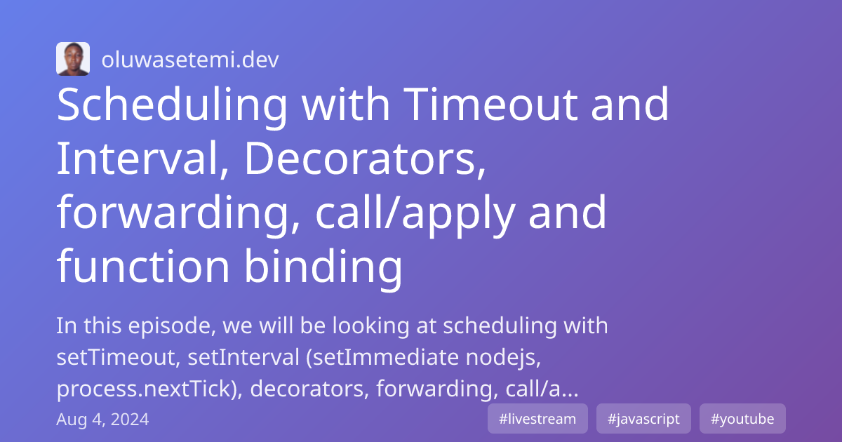 Scheduling with Timeout and Interval, Decorators, forwarding, call/apply and function binding
